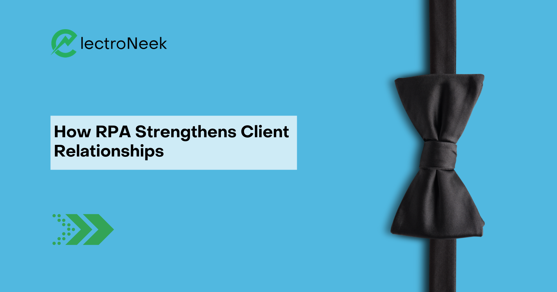 How Rpa Strengthens Client Relationships Electroneek