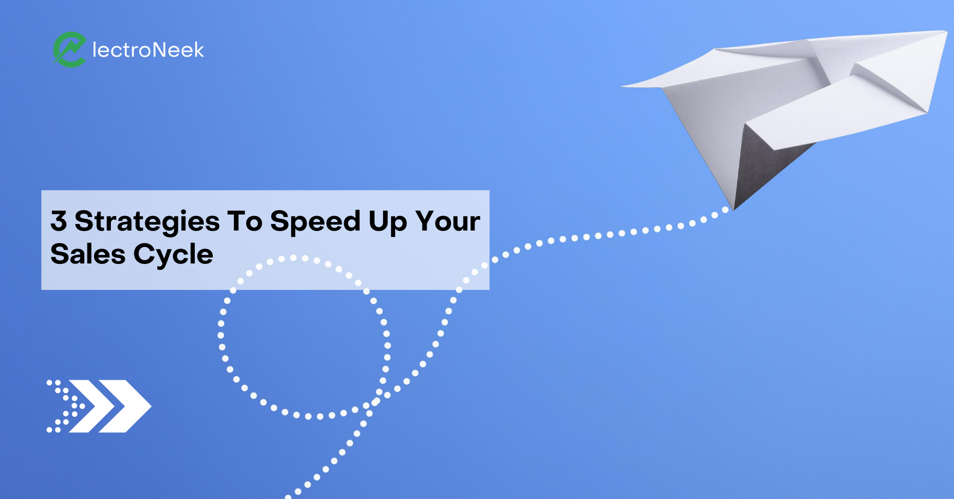 3 Strategies To Speed Up Your Sales Cycle | ElectroNeek
