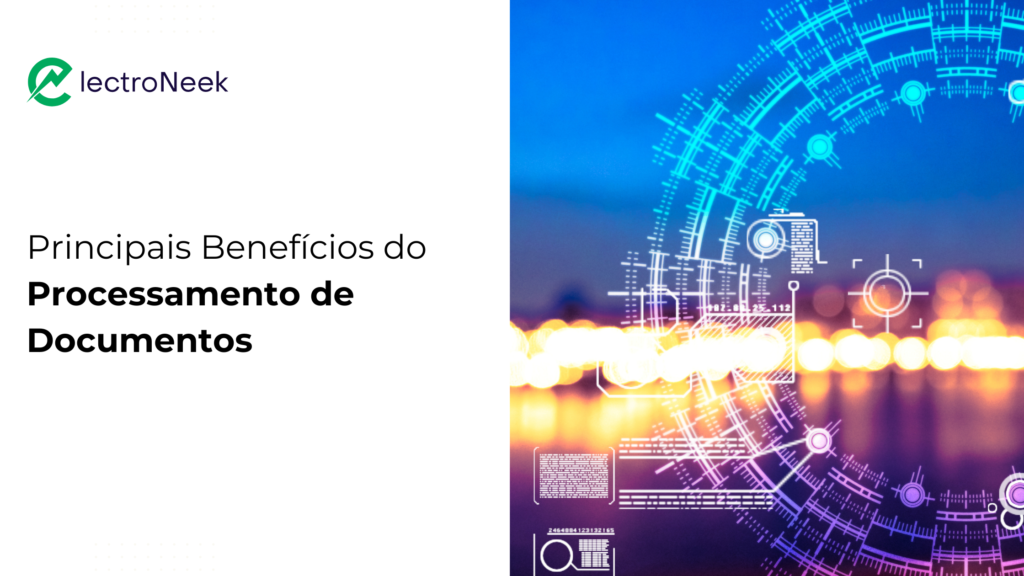 Principais Benefícios do Processamento de Documentos | ElectroNeek