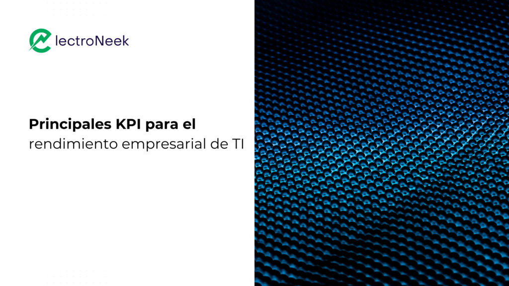 Principales KPIs para el rendimiento empresarial de TI | ElectroNeek